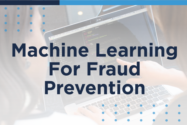 Machine Learning for Fraud Prevention