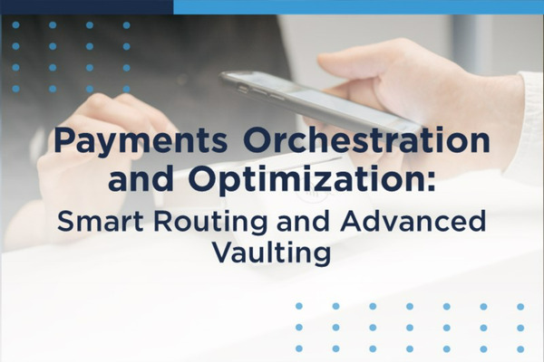Payments Orchestration and Optimization: Smart Routing & Advanced Vaulting