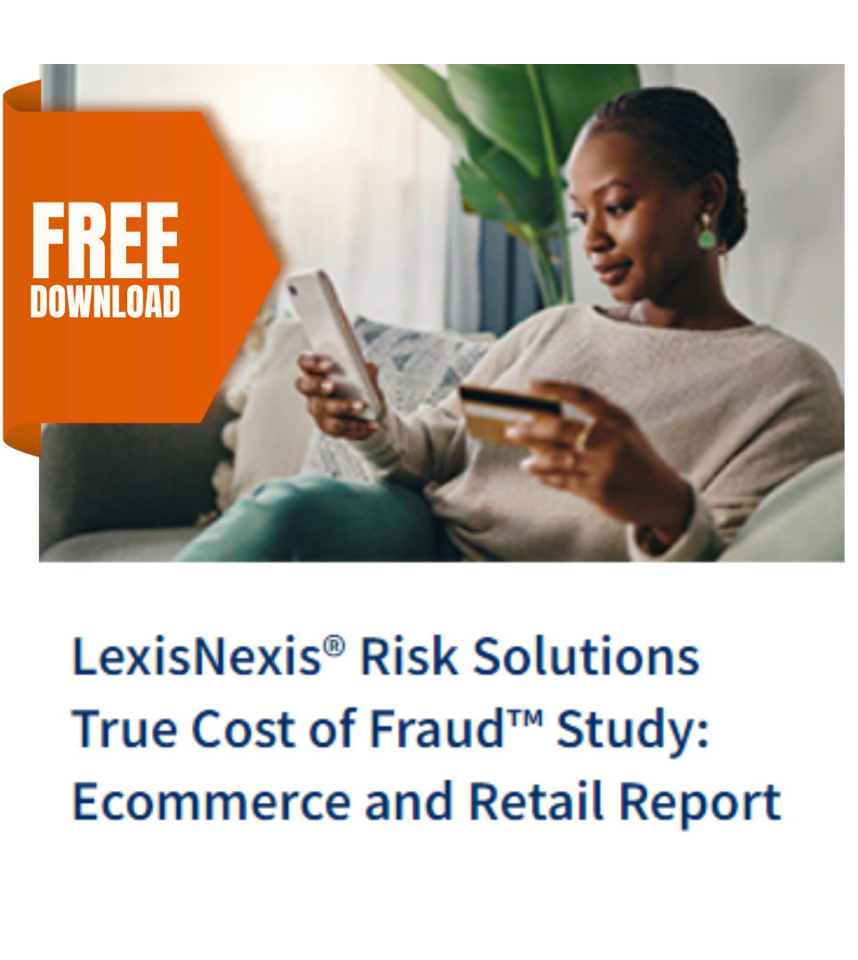 LexisNexis® Risk Solutions True Cost of Fraud™ Study: Ecommerce and Retail Report
