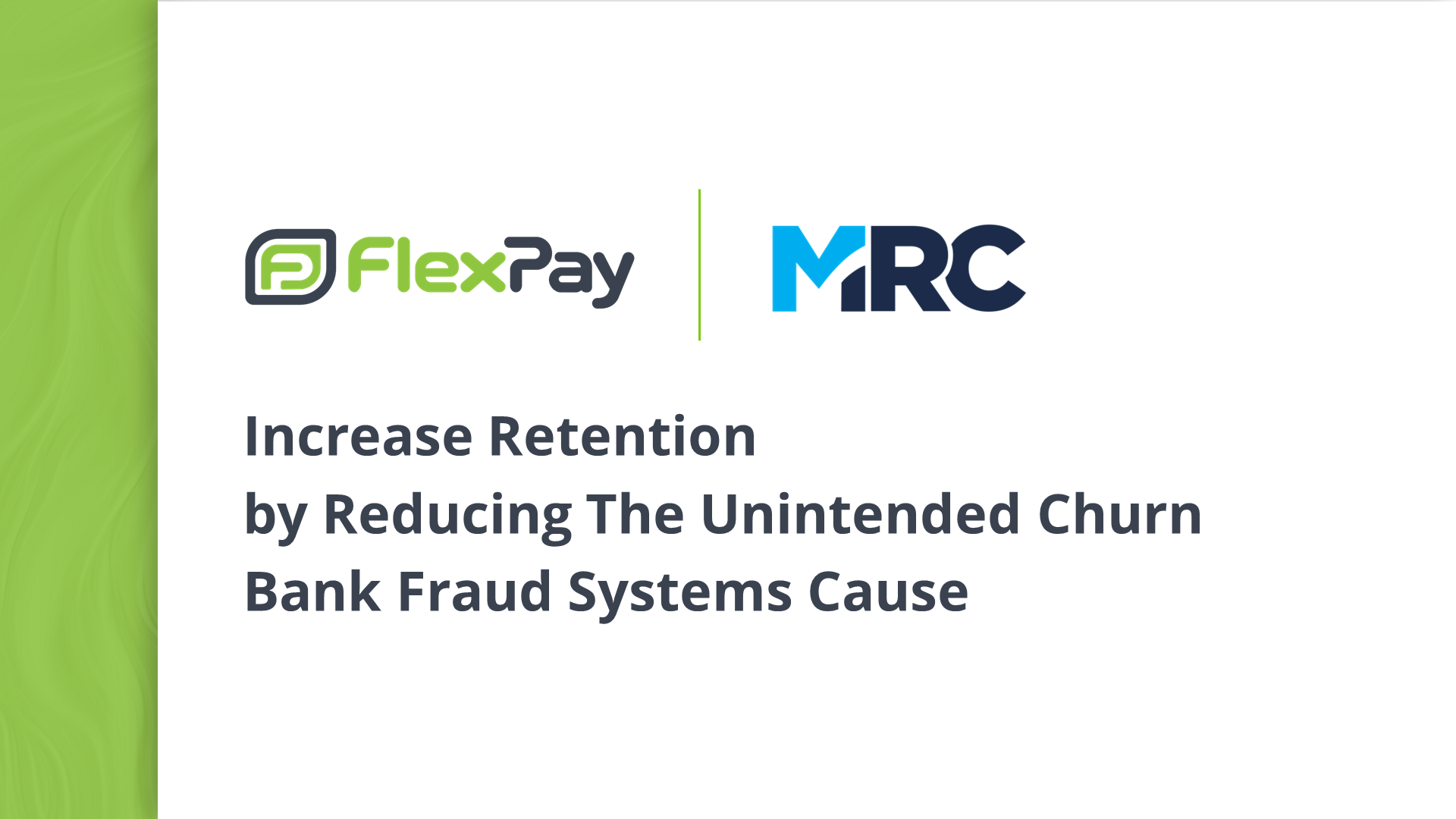 Increase Retention by Reducing Unintended Churn Caused by Bank Fraud Systems